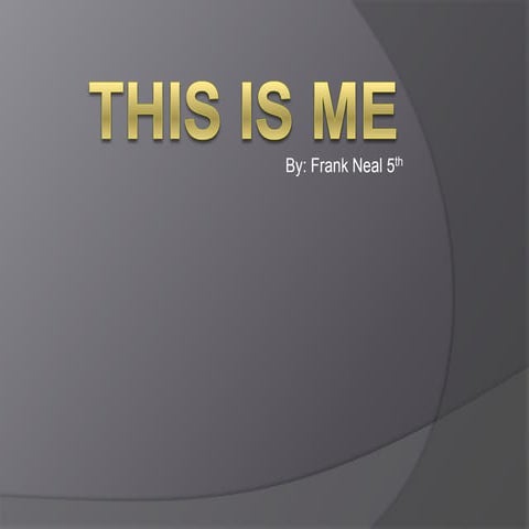 Frank neal this is me | PPTX