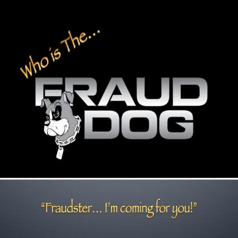 Who is this fraud expert called The Fraud dog? | PPT
