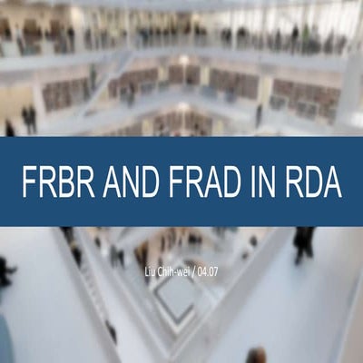 FRBR AND FRAD IN RDA | PPT