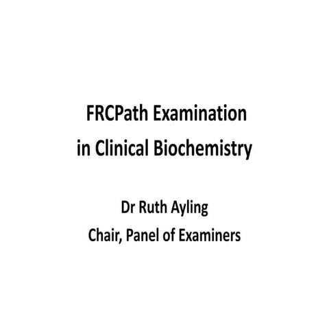 FRCPath-Examinations-in-Clinical-Biochemistry-Dr-Ruth-Ayling.pptx