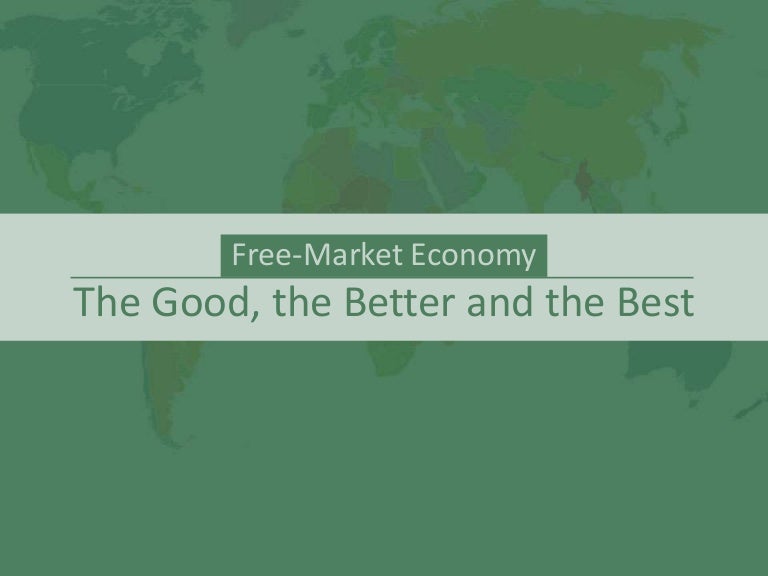 Free Market Economy - The Good, the Better and the Best