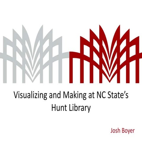 Visualizing and Making at NC State's Hunt Library | PPTX