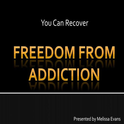 Freedom from addiction melissa evans_cis100 | PPTX
