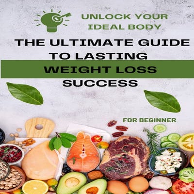 THE ULTIMATE GUIDE TO LASTING WEIGHT LOSS SUCCESS | PDF