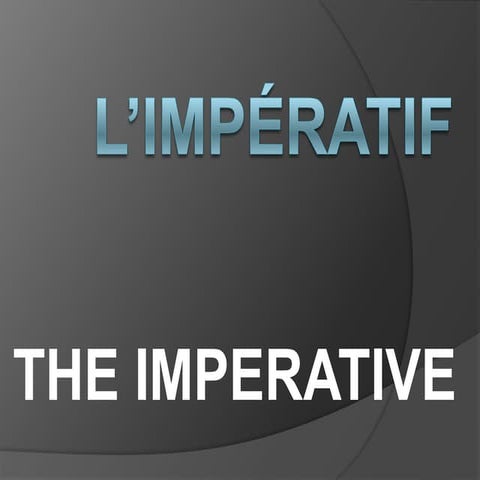 FRENCH: L’IMPÉRATIF | PPTX