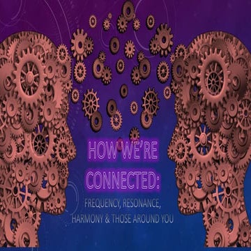 How we're connected: Frequency, resonance, harmony & those around you ...