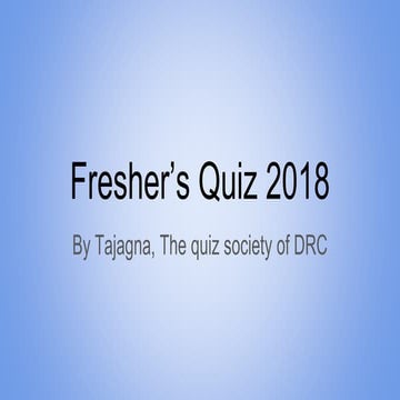 General Freshers' Quiz 2018(FINALS) ,Tajagna,Daulat Ram College | PPTX ...