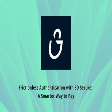 Frictionless Authentication with 3D Secure A Smarter Way to Pay.pptx