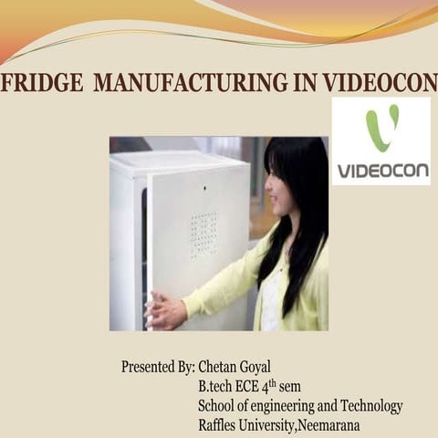 Fridge manufacturing in videocon | PPTX