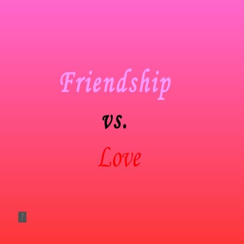 friendship vs love | PPTX