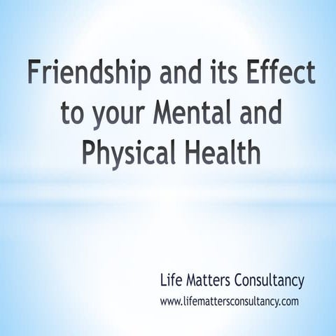 Friendship and its effect to your mental and physical health | PPTX