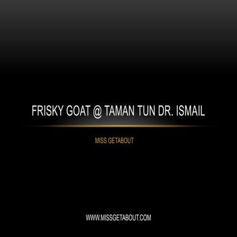 Frisky Goat @ Taman Tun Dr. Ismail | PDF