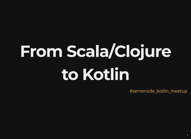 From Scala/Clojure to Kotlin | PPT From Scala/Clojure to Kotlin | PPT