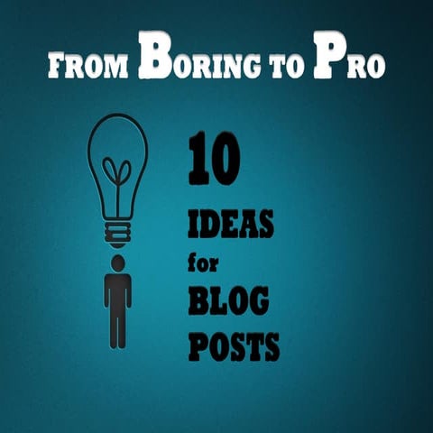 From boring to pro-10 eye popping ideas for blog posts | PPT
