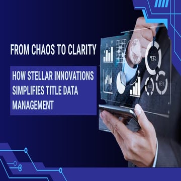 From Chaos To Clarity: How Stellar Innovations Simplifies Title Data ...