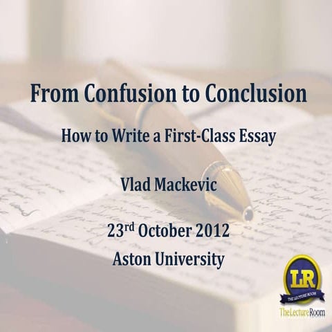 From Confusion to Conclusion. How to Write a First-Class Essay | PPT