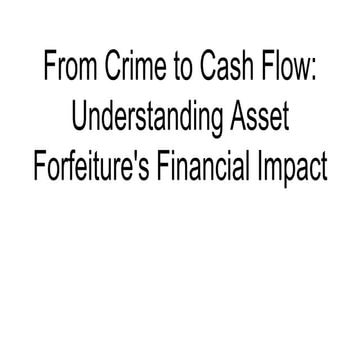 From Crime to Cash Flow_ Understanding Asset Forfeiture's Financial ...