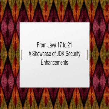 From Java 17 To 21 A Showcase Of Jdk Security Enhancements Ppt