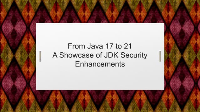 From Java 17 To 21 A Showcase Of Jdk Security Enhancements Ppt