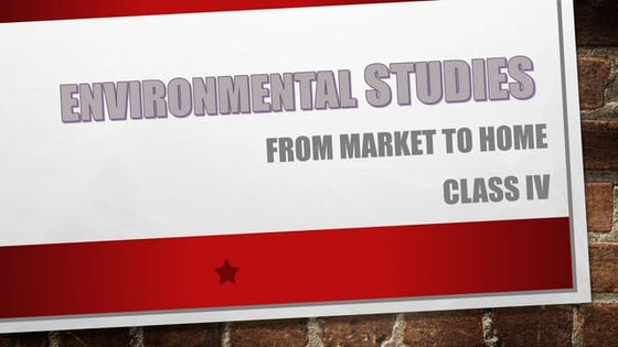 FROM MARKET TO HOME ENVIRONMENTAL STUDIES CLASS-IV | PPT