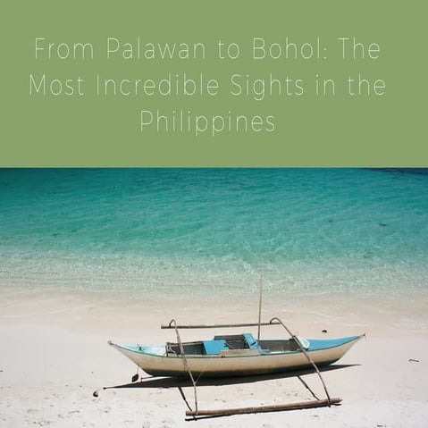 From Palawan to Bohol: The Most Incredible Sights in The Philippines | PDF