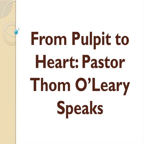 From Pulpit to Heart: Pastor Thom O’Leary Speaks | PPT