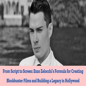 From Script to Screen Enzo Zelocchi’s Formula for Creating Blockbuster Films and Building a ...
