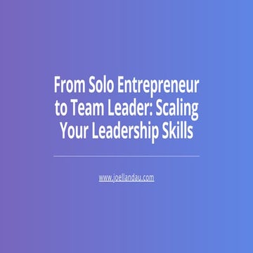 From Solo Entrepreneur to Team Leader Scaling Your Leadership Skills By Joel Landau | PDF