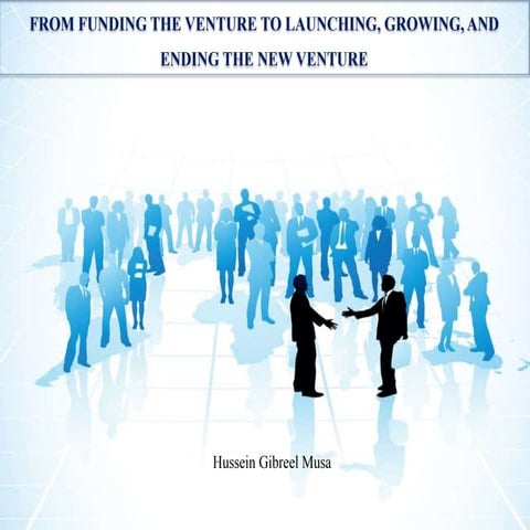 starting up the venture, launching, growing, and ending. بدء المشروع ...