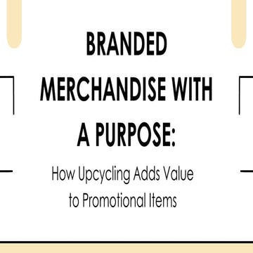 Branded for Good: Adding Value Through Upcycled Merchandise | PPT