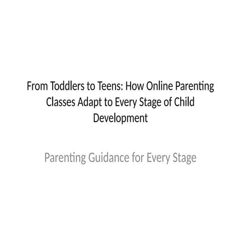 From Toddlers to Teens: How Online Parenting Classes Adapt to Every ...