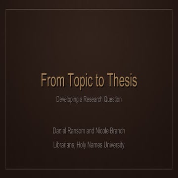 From topic to thesis: Developing a research question | PPT