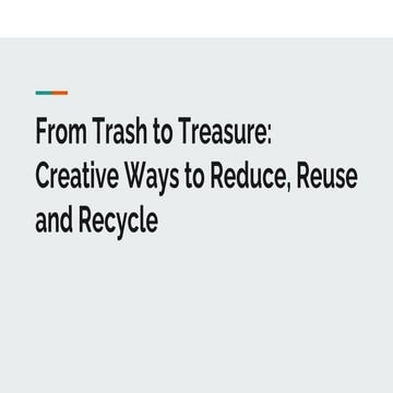 From Trash to Treasure_ Creative Ways to Reduce, Reuse and Recycle.pptx