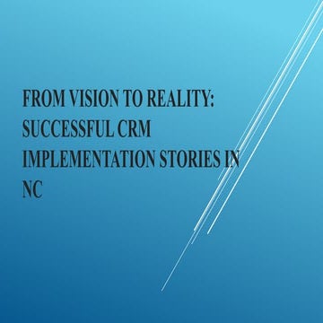 From Vision to Reality: Successful CRM Implementation Stories in NC | PPTX