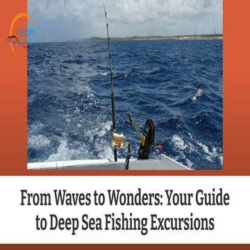 From Waves to Wonders Your Guide to Deep Sea Fishing Excursions | PDF
