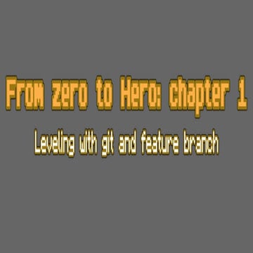 From zero to hero chapter 1, leveling with git and feature branch | PPTX