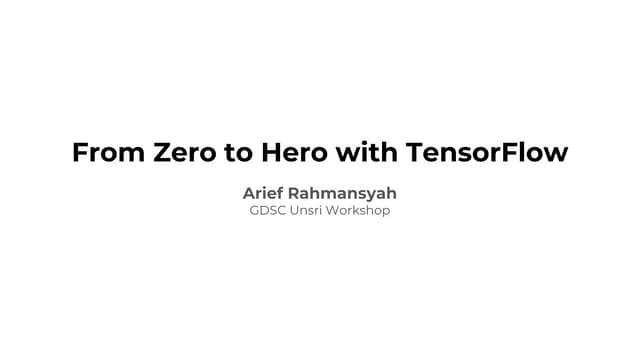 Gdsc Unsri From Zero To Hero With Tensorflowpptx Programming Languages Computing