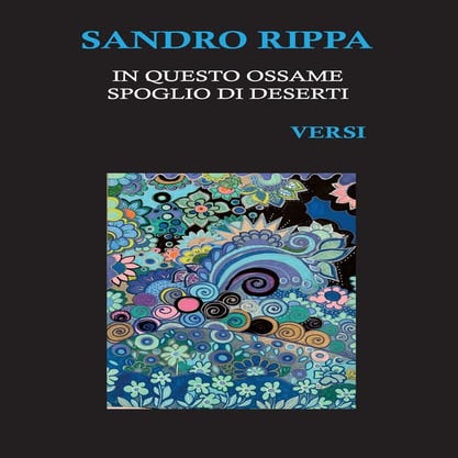 In Questo Ossame Spoglio Di Deserti Versi di Sandro Rippa | PDF