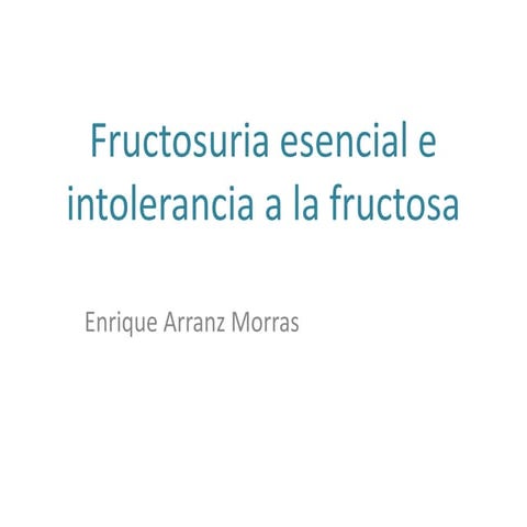 Fructosuria esencial e intolerancia a la fructosa | PPTX
