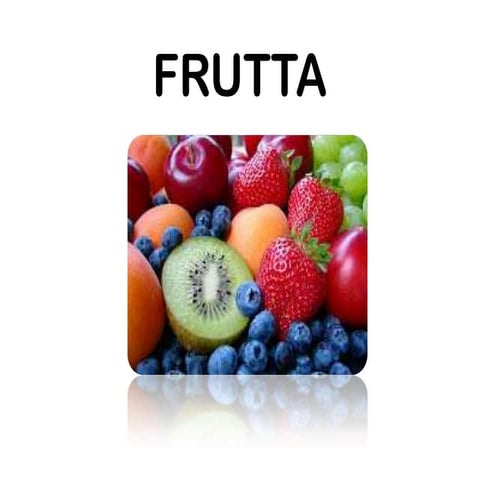 Frutta | PPTX | Healthy Cooking and Eating | Food & Drink