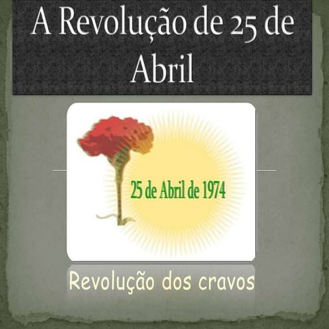 A Revolução de 25 de Abril de 1974 | PPTX