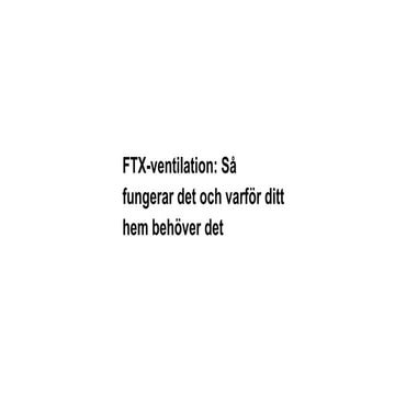 FTX-ventilation_ Så fungerar det och varför ditt hem behöver det.pdf