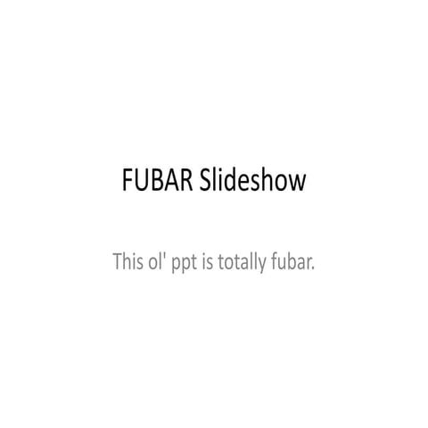 Fubar Slideshow | PPTX