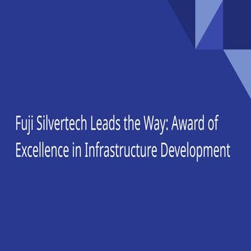 Fuji Silvertech Leads the Way_ Award of Excellence in Infrastructure Development.pptx