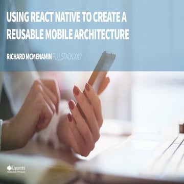 Using React Native to Create a Reusable Mobile App Architecture | PPT
