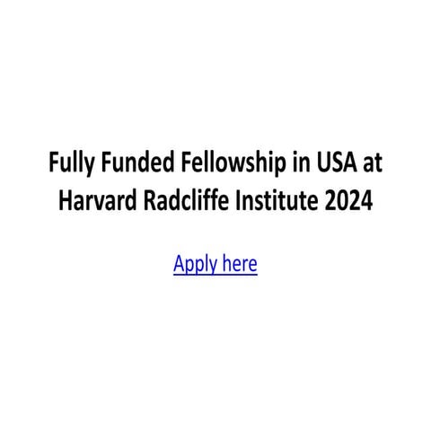 Fully Funded Fellowship in USA at Harvard Radcliffe Institute 2024.pptx