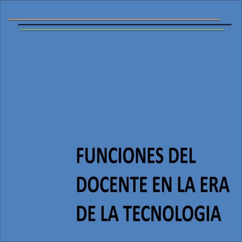 Funciones del docente en la era de la tecnologia | PPTX