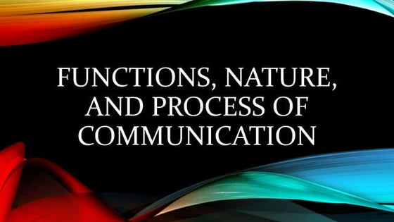 The Function, Nature, and Process of Communication.pptx | Computer Networking | Computing