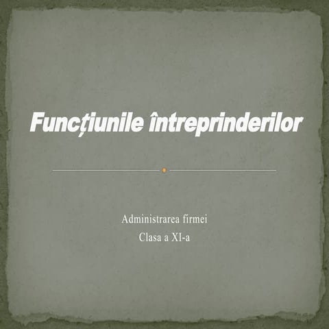 Functiunile intreprinderii.pptx Administrarea firmei | PPT