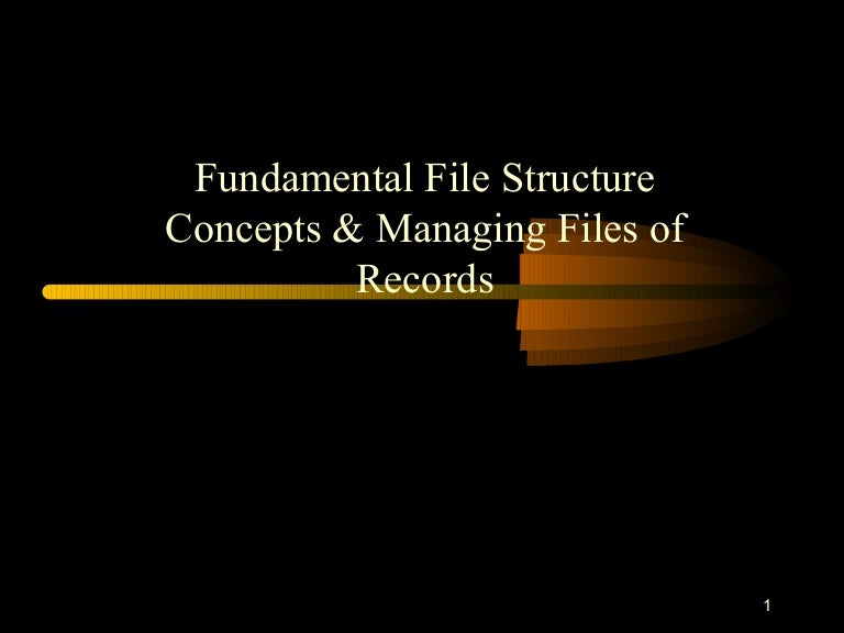 Fundamental File Structure Concepts And Managing Files Of Records